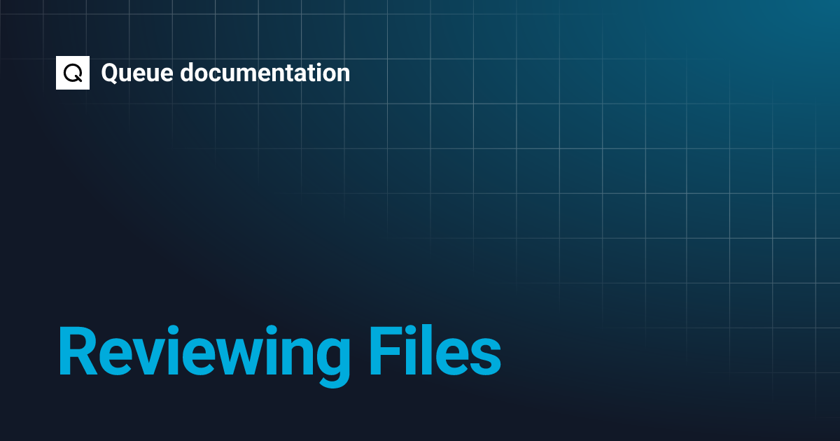 Reviewing Files | Queue documentation