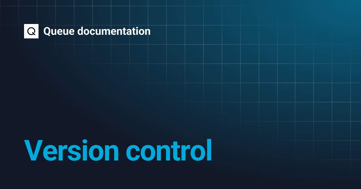 Version control | Queue documentation